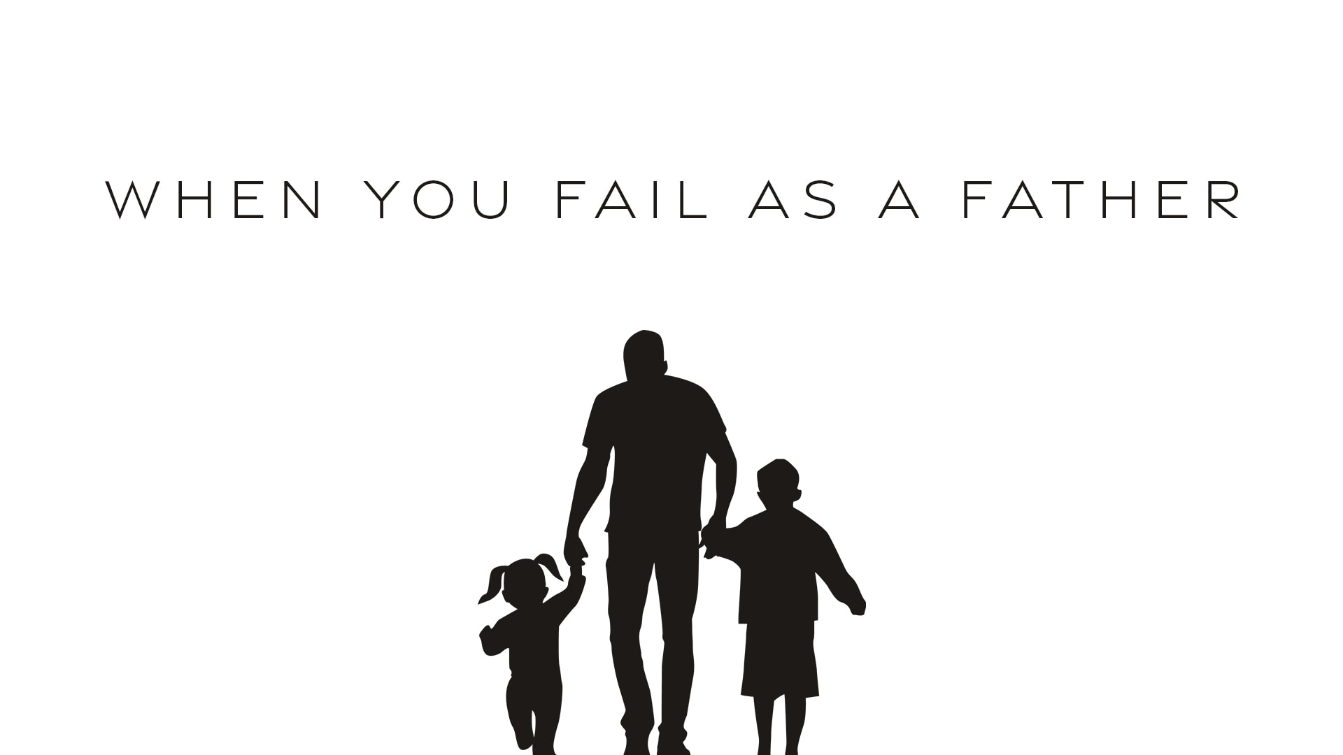 When You Fail as a Father - THE PENTECOSTALS | Twin Cities
